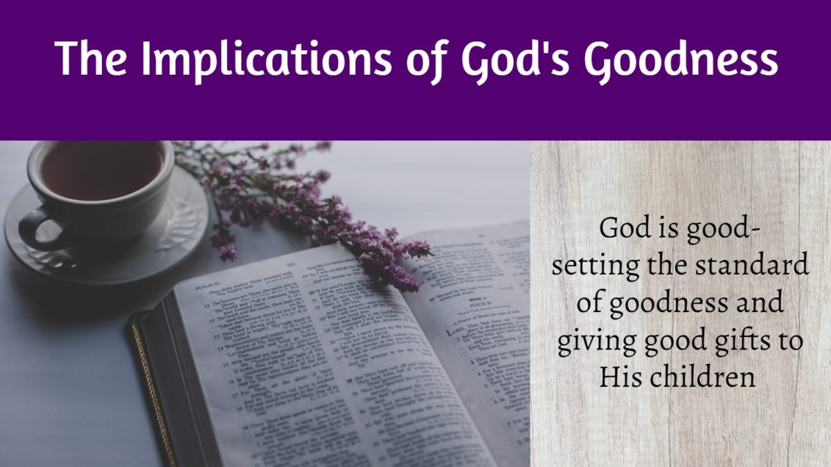 The Implications of God’s Goodness - She Lives Worthy